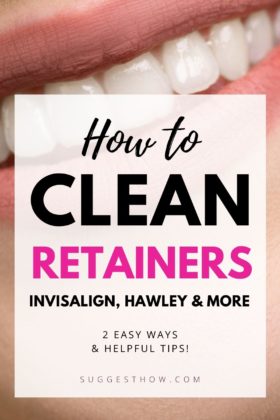 How to Clean Retainers - 2 Easy Ways & Helpful Tips
