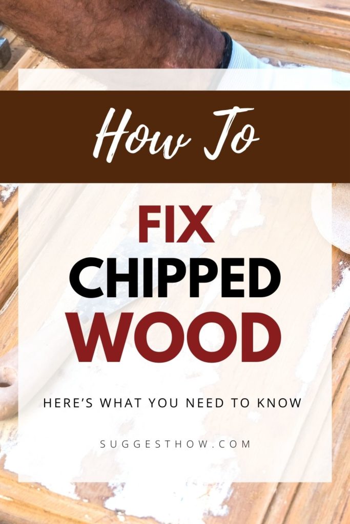 How to Fix Chipped Wood? Here’s What You Need to Know