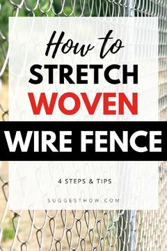 How to Stretch Woven Wire Fence - 4 Steps & Tips